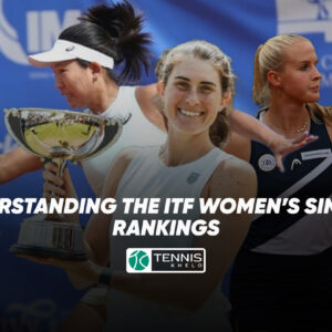 Understanding The ITF Women’s Singles Rankings