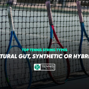 Top Tennis String Types: Natural Gut, Synthetic or Hybrid?