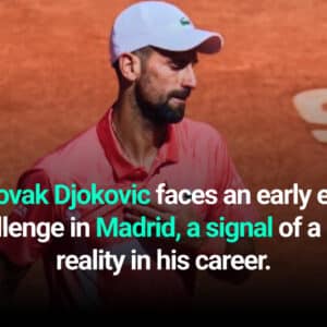 Novak Djokovic Admit on New Reality After Early Madrid Open Exit